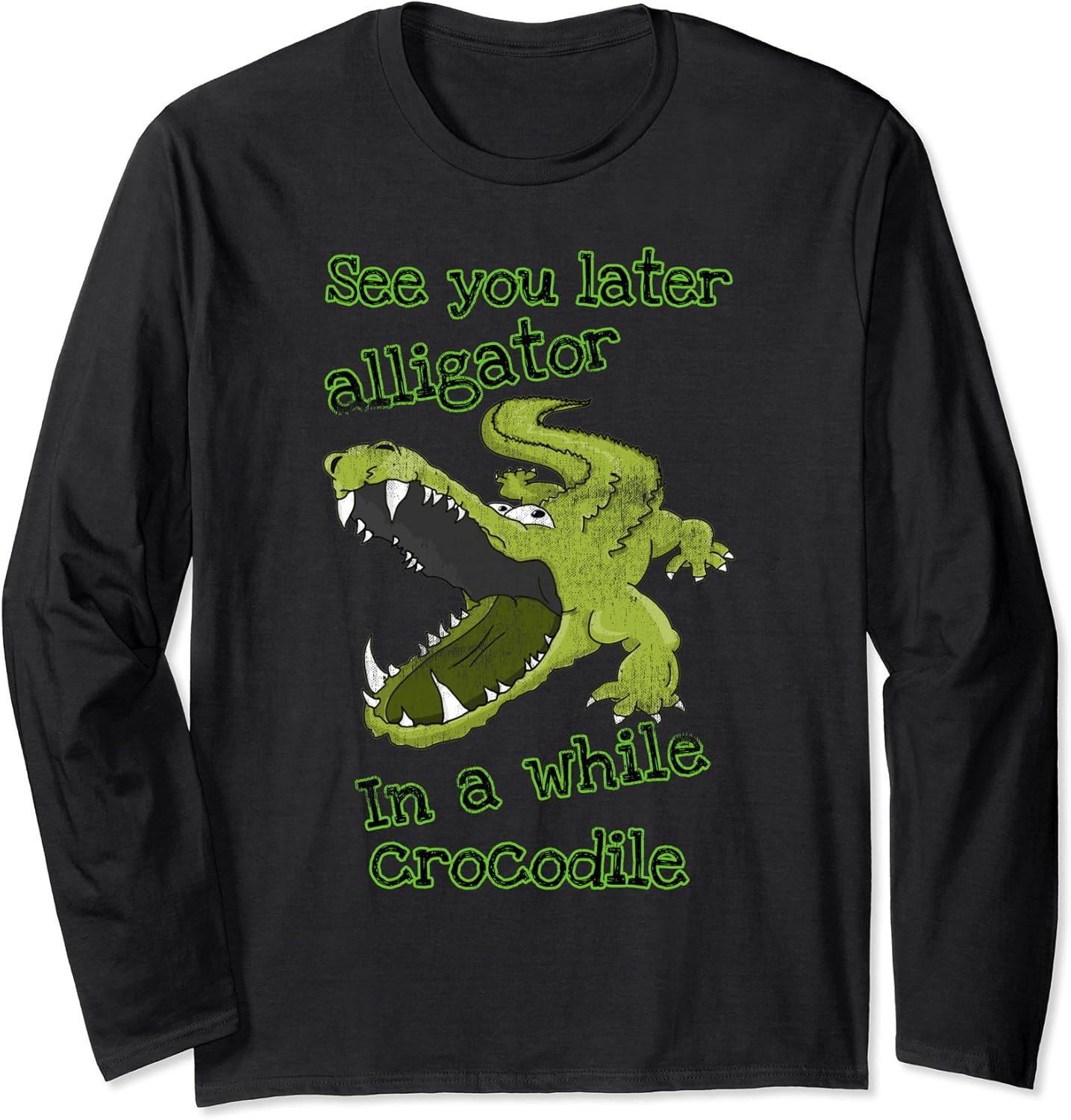 Funny See You Later Alligator In A While Crocodile Long Sleeve T Shirt funny-see-you-later-alligator-in-a-while-crocodile-long-sleeve-t-shirt